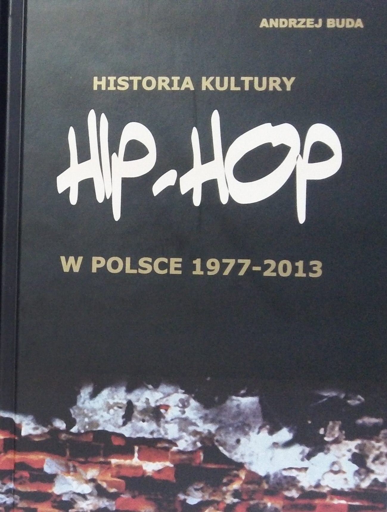 "HISTORIA KULTURY HIP-HOP W POLSCE 1977-2013" - A. BUDA | GlamRap.pl